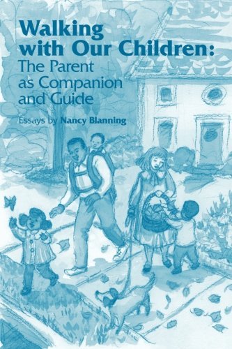Walking with Our Children: The Parent as Companion and Guide by Nancy ...
