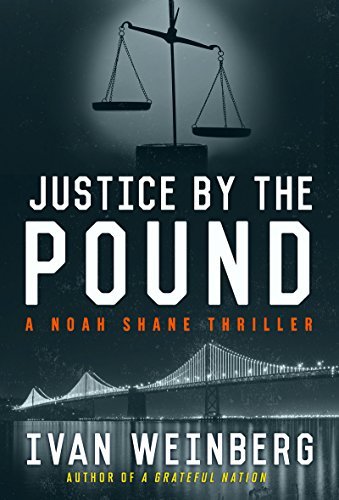 Justice by the Pound: A Noah Shane Thriller by Ivan Weinberg | Goodreads