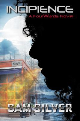Incipience: A FourWards Novel by Sam Silver | Goodreads