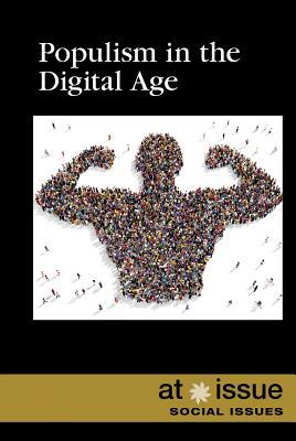 Populism in the Digital Age (At Issue) by Anne C. Cunningham | Goodreads