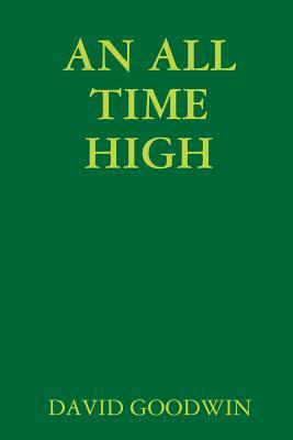 An All Time High by David Goodwin | Goodreads