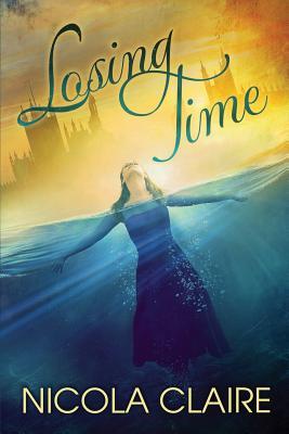 Losing Time (Lost Time, Book 1) by Nicola Claire | Goodreads