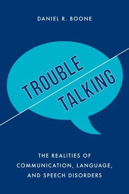 Trouble Talking: The Realities of Communication, Language, and Speech ...