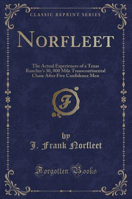 Norfleet: The Actual Experiences of a Texas Rancher's 30, 000 Mile ...