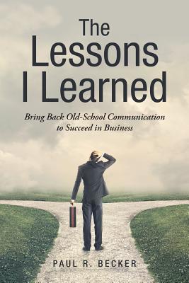 The Lessons I Learned: Bring Back Old-School Communication to Succeed ...