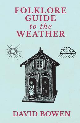 Folklore Guide to the Weather by David Bowen | Goodreads
