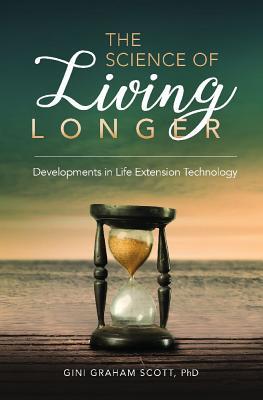 The Science of Living Longer: Developments in Life Extension Technology ...