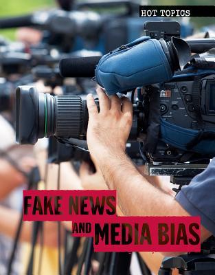 Fake News and Media Bias (Hot Topics) by Lucian Vance | Goodreads