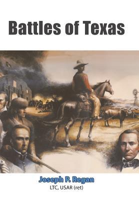 Battles of Texas by Usar (Ret) Joseph P Regan Ltc | Goodreads