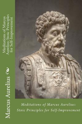Meditations of Marcus Aurelius: Stoic Principles for Self-Improvement ...