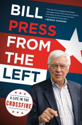 From the Left: A Life in the Crossfire by Bill Press | Goodreads