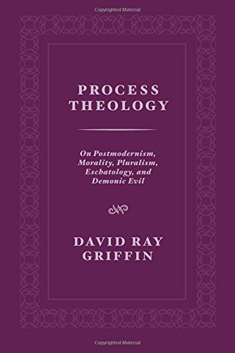 Process Theology: On Postmodernism, Morality, Pluralism, Eschatology ...