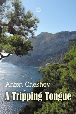 A Tripping Tongue (Chekhov Stories) by Anton Chekhov | Goodreads