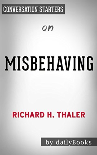 Misbehaving: The Making of Behavioral Economics: by Richard Thaler | Conversation Starters by ...