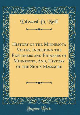 History of the Minnesota Valley, Including the Explorers and Pioneers ...