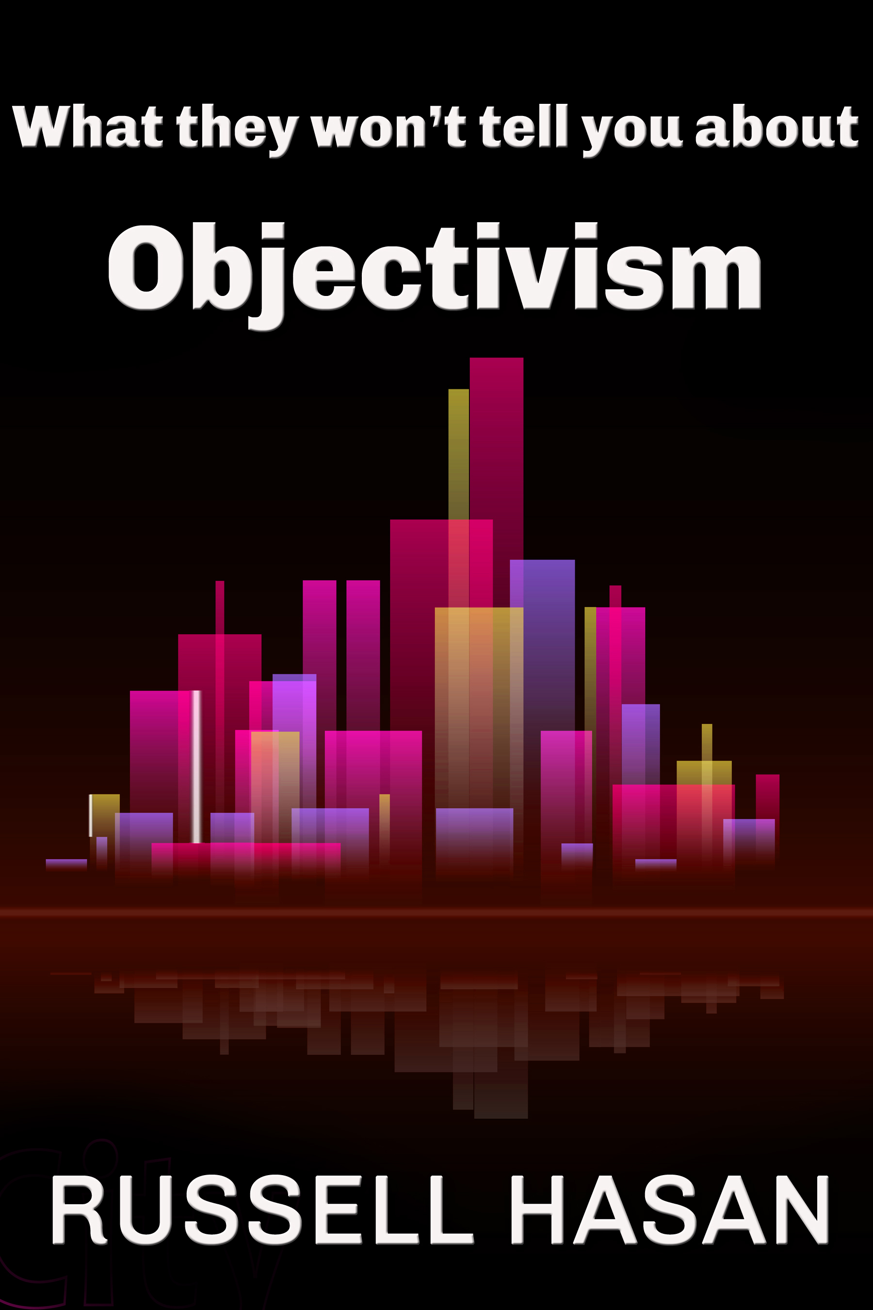 What They Won’t Tell You About Objectivism: Thoughts on the Objectivist ...