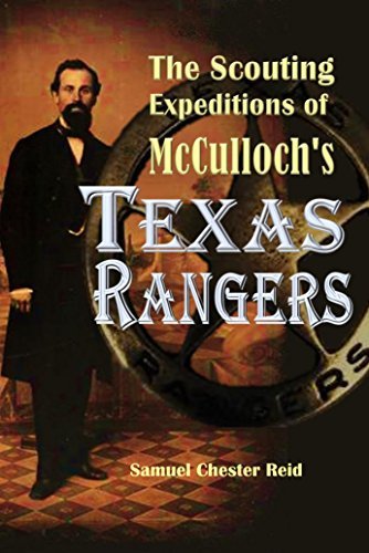 The Scouting Expeditions of McCulloch's Texas Rangers by Samuel C. Reid ...