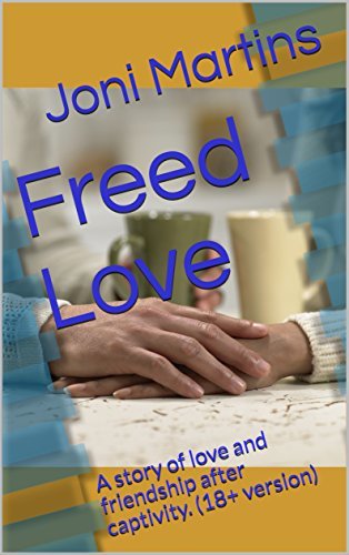 Freed Love: A story of love and friendship after captivity. by Joni ...