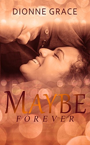 Maybe Forever: A Clean Novelette (Short Story) by Dionne Grace | Goodreads