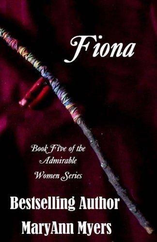 Fiona: Book Five of the Admirable Women Series by Maryann Myers | Goodreads