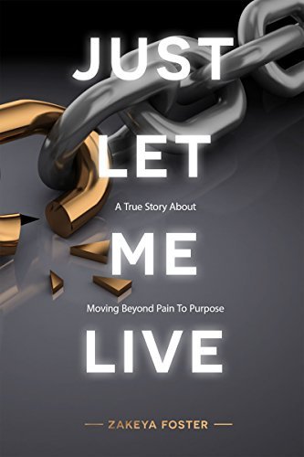 Just Let Me Live by Zakeya Foster | Goodreads