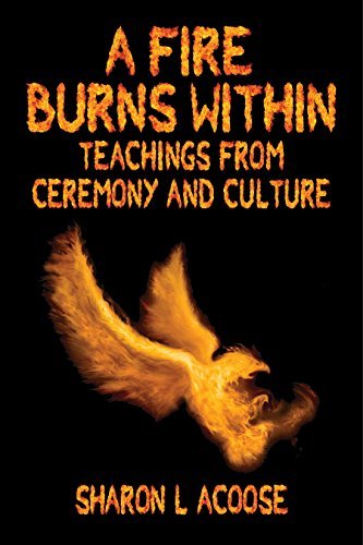 A Fire Burns Within: Teachings from Ceremony and Culture by Sharon L ...