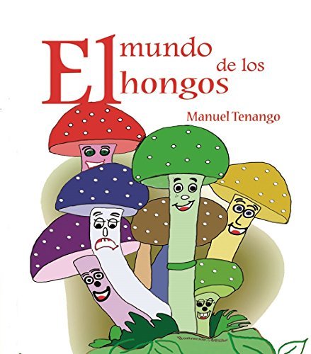 El mundo de los hongos (Spanish Edition) by Manuel Tenango | Goodreads