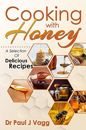 Cooking With Honey: A Selection Of Delicious Recipes by Paul Vagg ...
