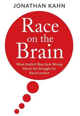Race on the Brain: What Implicit Bias Gets Wrong About the Struggle for ...