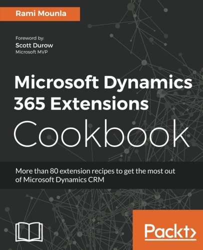 Microsoft Dynamics 365 Extensions Cookbook Add Functionality To Existing Model Elements Source