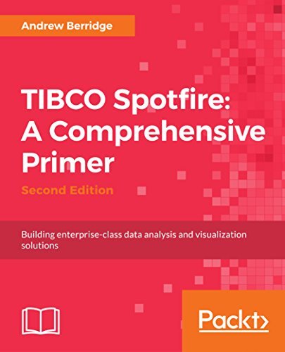 TIBCO Spotfire: A Comprehensive Primer: Building enterprise-grade data ...