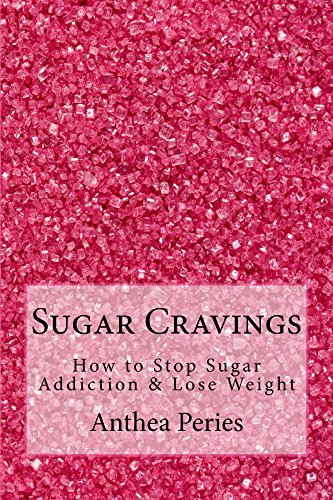 Sugar Cravings: How to Stop Sugar Addiction & Lose Weight by Anthea ...