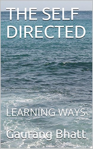 The Self Directed: Learning Ways by Gaurang Bhatt | Goodreads
