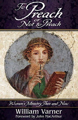 To Preach or Not to Preach: Women's Ministry Then and Now by William ...