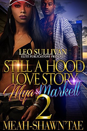 Still A Hood Love Story: Mya & Markell 2 by Meah-Shawn'Tae | Goodreads
