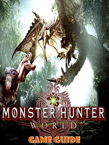 MONSTER HUNTER WORLD GUIDE & GAME WALKTHROUGH, TIPS, TRICKS, AND MORE ...