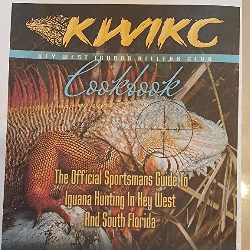 KWIKC Key west Iguana killers club COOK BOOK: THe official sportsmans ...