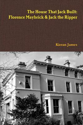 The House That Jack Built: Florence Maybrick & Jack the Ripper by ...