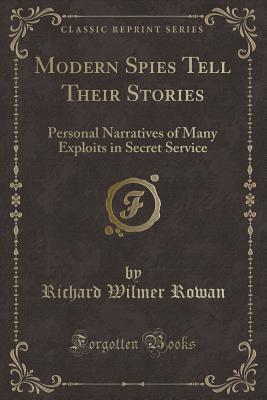 Modern Spies Tell Their Stories: Personal Narratives of Many Exploits ...