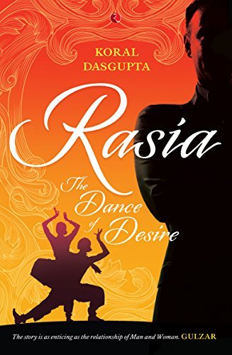 Rasia: The Dance of Desire by Koral Dasgupta | Goodreads