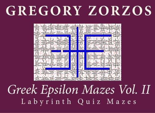Greek Epsilon Mazes Vol. II: Labyrinth Quiz Mazes by Gregory Zorzos ...