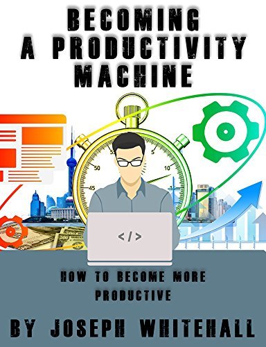 Becoming A Productivity Machine: Ways To Become More Productive: Tips ...