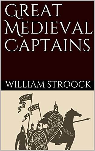 Great Medieval Captains by William Stroock | Goodreads