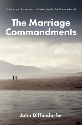 The Marriage Commandments: Ten Principles for Husbands and Wives from the Ten Commandments by ...