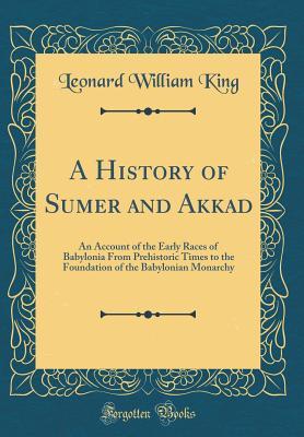 A History of Sumer and Akkad: An Account of the Early Races of ...
