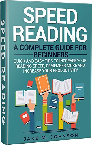 Speed Reading: A Complete Guide for Beginners: Quick & Easy Tips to ...