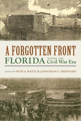 A Forgotten Front: Florida during the Civil War Era by Seth A. Weitz ...
