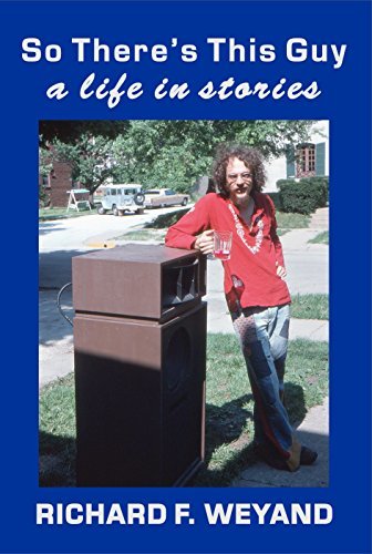So There's This Guy: a life in stories by Richard F. Weyand | Goodreads