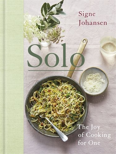 Solo: The Joy Of Cooking For One by Signe Johansen | Goodreads