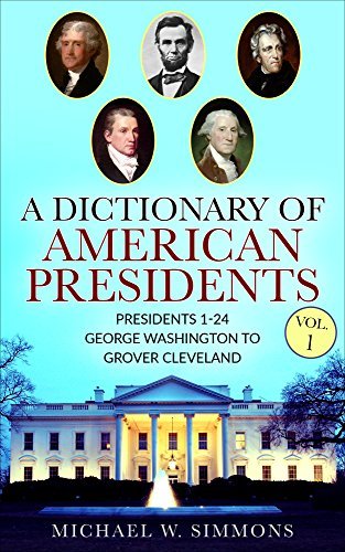 A Dictionary Of American Presidents Vol. 1: Presidents 1-24 George ...